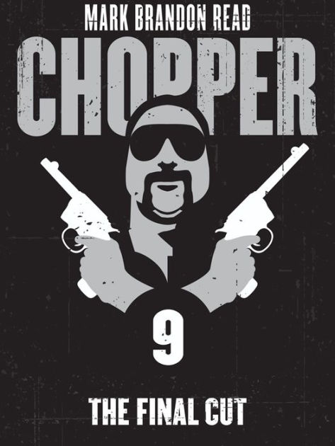 The Final Cut: Chopper 9 by Mark Brandon "Chopper" Read, Mark Brandon ...