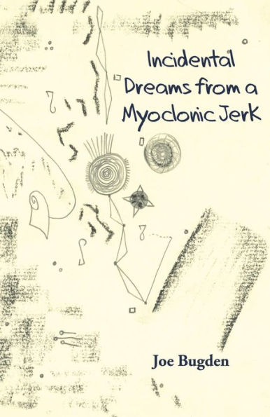 Incidental Dreams from a Myoclonic Jerk by Joe Bugden | eBook | Barnes ...