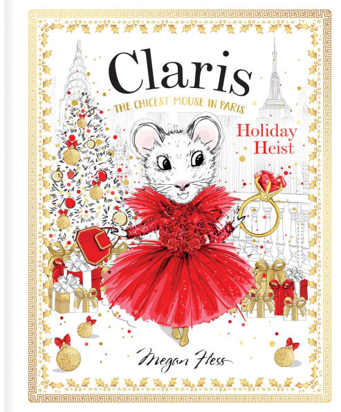 Claris: Holiday Heist: Claris: The Chicest Mouse in Paris by Megan Hess ...