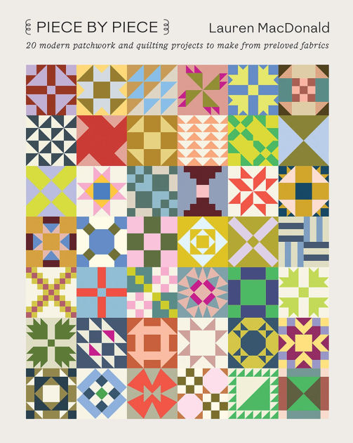 Piece by Piece: 20 Modern Patchwork and Quilting Projects to Make from ...