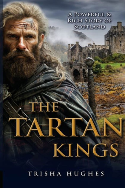 The Tartan Kings - The Powerful and Rich Story of Scotland by Trisha ...