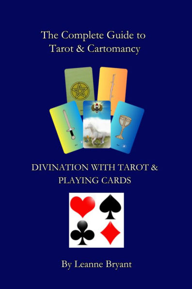 The Complete Guide to Tarot & Cartomancy: Divination with Tarot & Playing Cards by Leanne Bryant ...