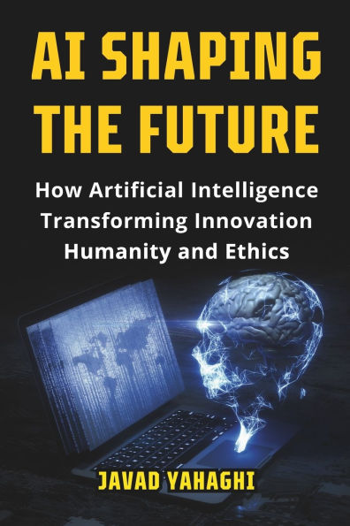 AI Shaping the Future: How Artificial Intelligence Is Transforming Innovation, Humanity and ...