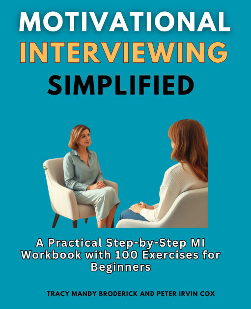 Motivational Interviewing Simplified: A Practical Step-by-Step MI ...