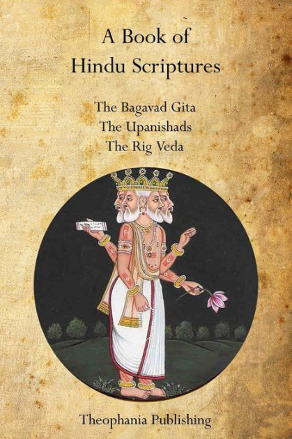 A Book of Hindu Scriptures: The Bagavad Gita, The Upanishads, The Rig ...
