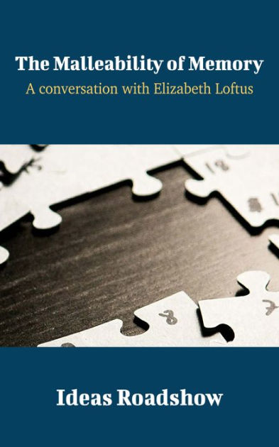 The Malleability of Memory - A Conversation with Elizabeth Loftus by ...