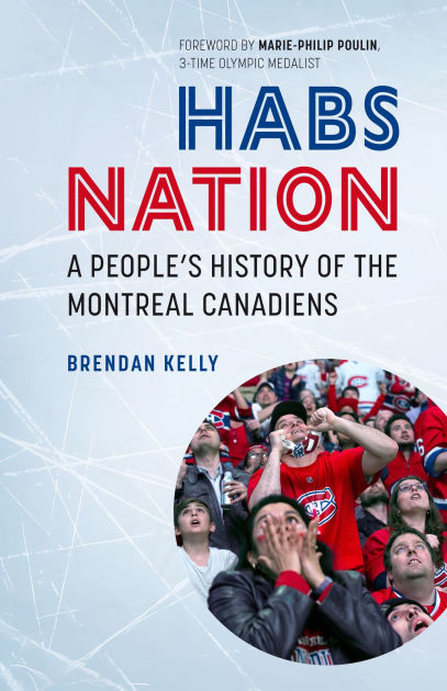 Habs Nation: A People's History of the Montreal Canadiens by Brendan ...
