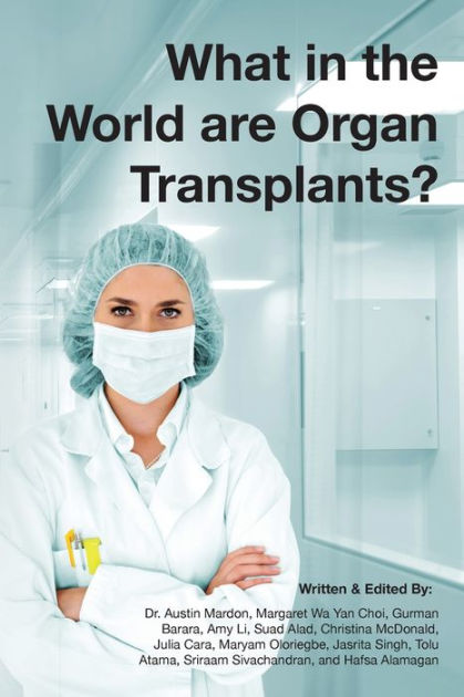 What in the world are organ transplants? by Dr. Austin Mardon, Margaret ...