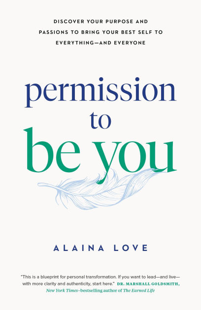 Permission to Be You: Discover Your Purpose and Passions to Bring Your ...