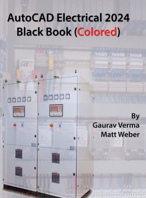 AutoCAD Electrical 2024 Black Book: 9th Edition by Gaurav Verma, Matt ...
