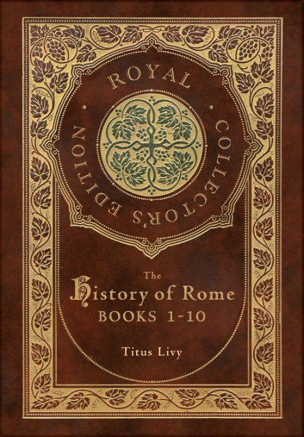 The History of Rome: Books 1-10 (Royal Collector's Edition) (Case ...