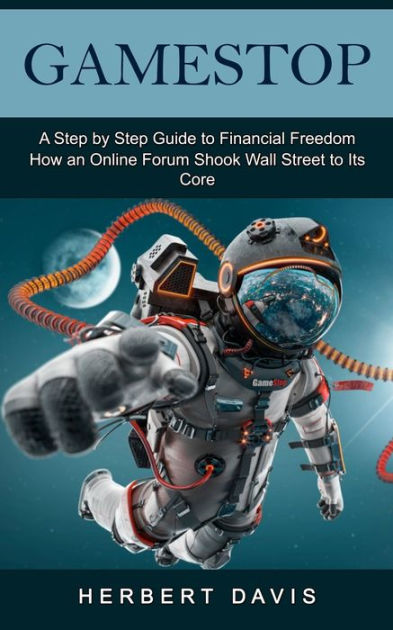GameStop: A Step by Step Guide to Financial Freedom (How an Online ...