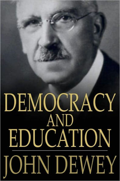 Democracy and Education: An Introduction to the Philosophy of Education ...