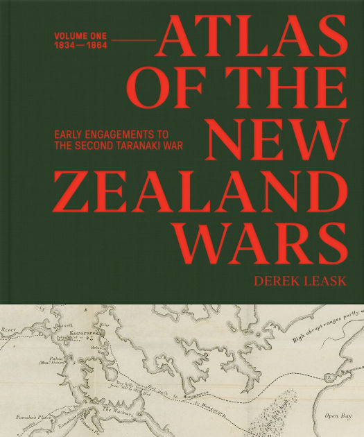 Atlas of the New Zealand Wars: Volume One 1834-1864, Early Engagements ...
