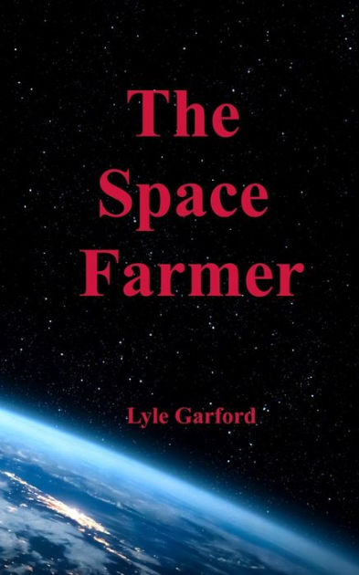 The Space Farmer by Lyle Garford, Paperback | Barnes & Noble®