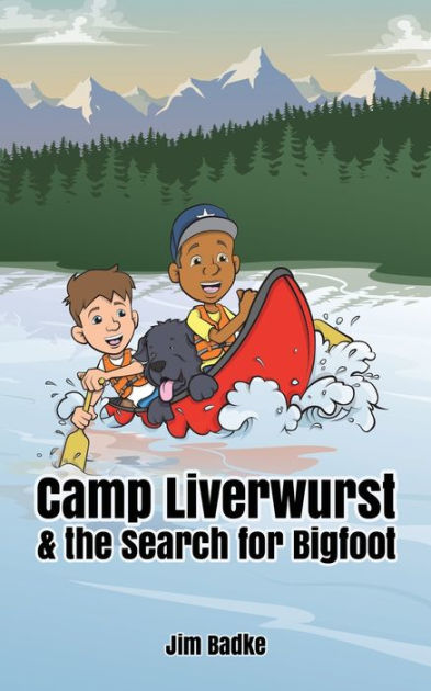 Camp Liverwurst & the Search for Bigfoot by Jim Badke, Paperback ...