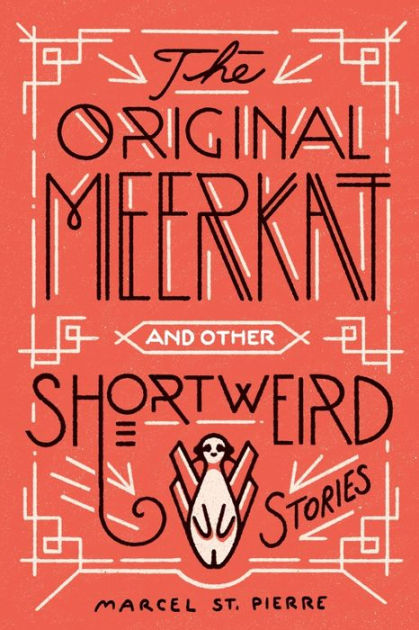 The Original Meerkat and Other Shortweird Stories by Marcel St. Pierre ...