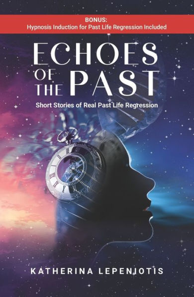 Echoes of the Past: Short Stories of Real Past Life Regressions by ...