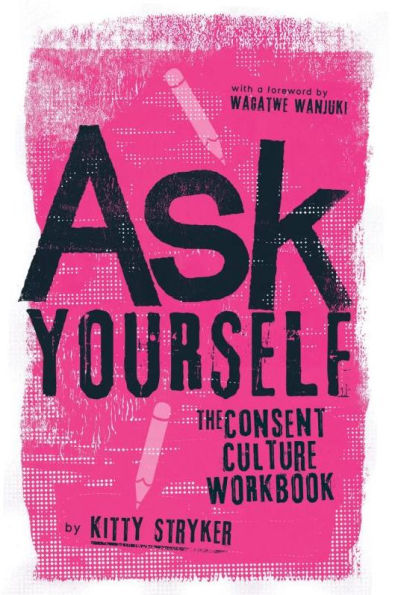 Ask Yourself: The Consent Culture Workbook by Kitty Stryker, Paperback ...