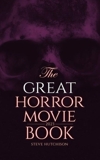 The Great Horror Movie Book (2023): 2845 Horror Movie Reviews by Steve ...