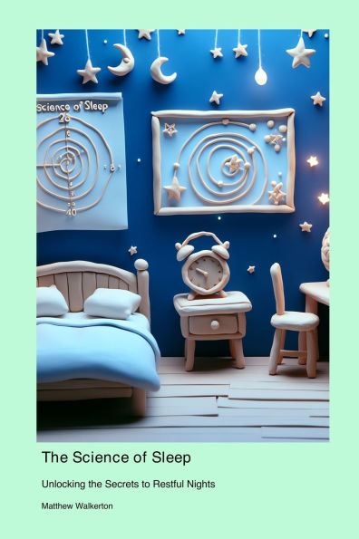 The Science of Sleep: Unlocking the Secrets to Restful Nights by ...