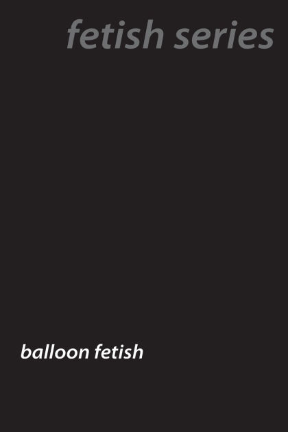 Popped and Inflated: The Hidden World of Balloon Fetishes by Ursula ...