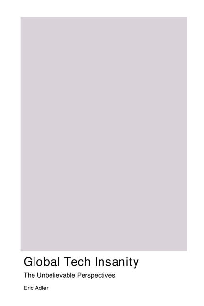 Global Tech Insanity: The Unbelievable Perspectives That Will Change ...