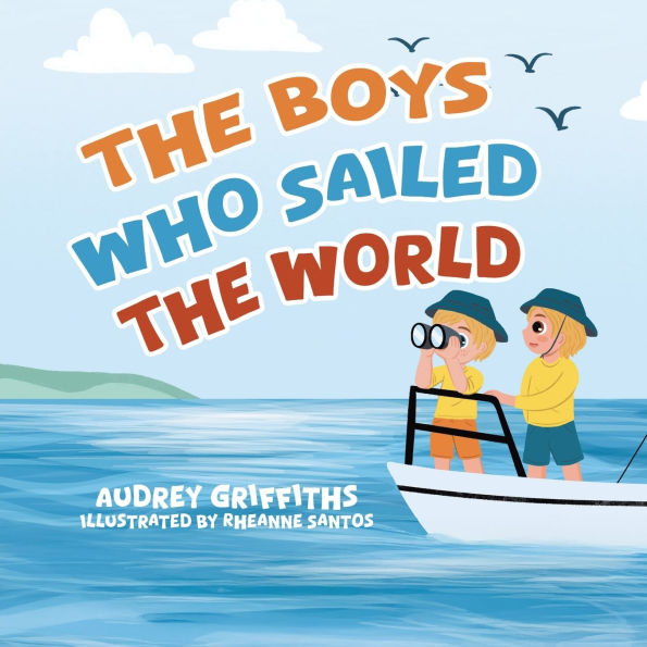 The Boys Who Sailed The World by Audrey Griffiths, Rheanne Santos ...