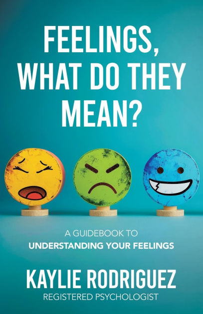 Feelings, What Do They Mean?: A Guidebook to Understanding Your ...