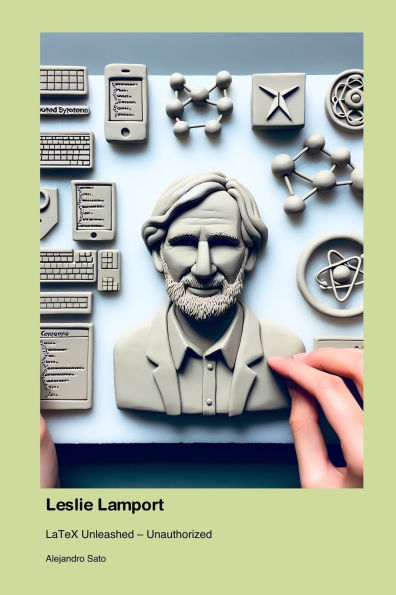 Leslie Lamport: LaTeX Unleashed - Unauthorized by Alejandro Sato ...