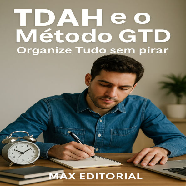 TDAH e o Método GTD: Organize Tudo sem pirar by MAX EDITORIAL | eBook ...