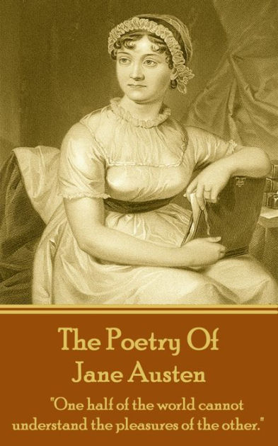 Jane Austen, The Poetry Of: "One half of the world cannot understand ...