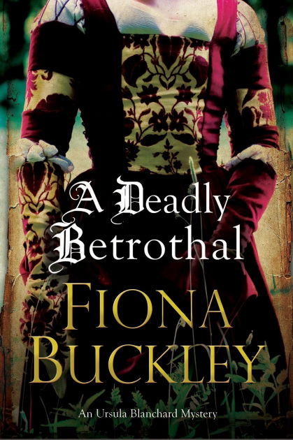 A Deadly Betrothal (Ursula Blanchard Series #15) by Fiona Buckley ...