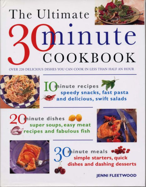 The Ultimate 30-Minute Cookbook: Over 220 delicious dishes you can cook ...