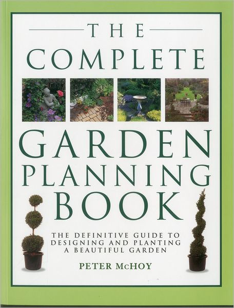 The Complete Garden Planning Book: The definitive guide to designing ...