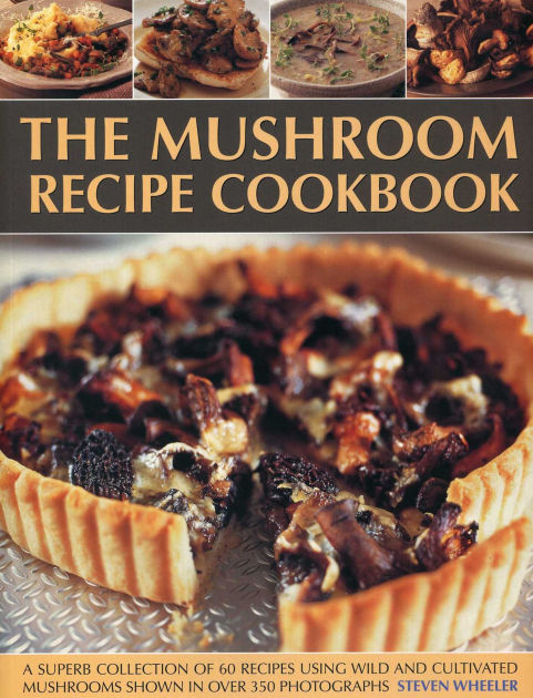 The Mushroom Recipe Cookbook: A superb collection of 60 recipes using ...