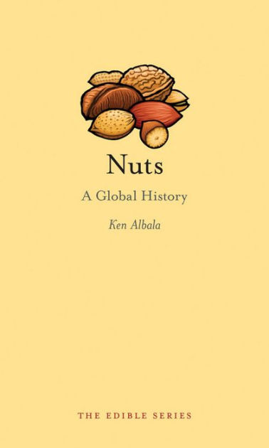 Nuts: A Global History by Ken Albala, Hardcover | Barnes & Noble®