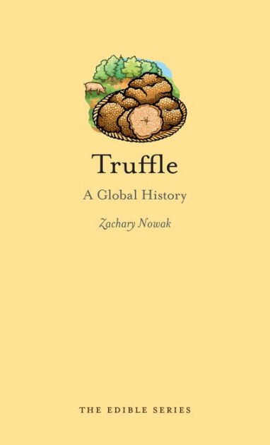 Truffle: A Global History by Zachary Nowak, Hardcover | Barnes & Noble®