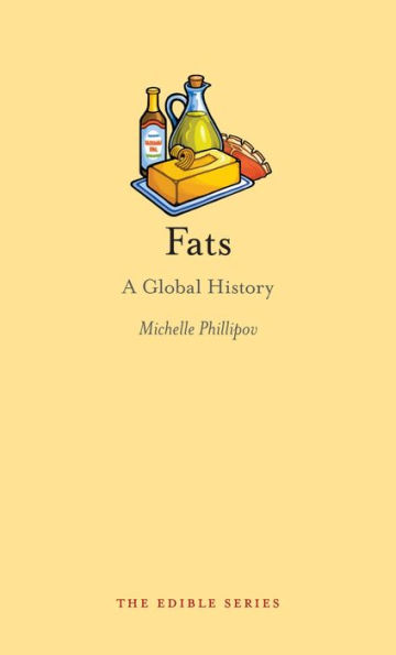 Fats: A Global History by Michelle Phillipov, Hardcover | Barnes & Noble®