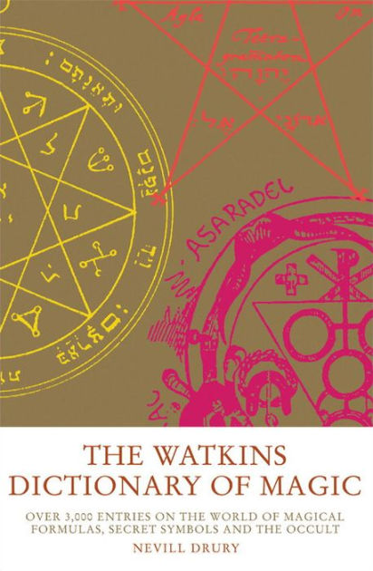 The Watkins Dictionary of Magic: Over 3000 Entries on the World of ...