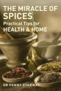 Miracle of Spices: Practical Tips for Health, Home and Beauty by Penny ...