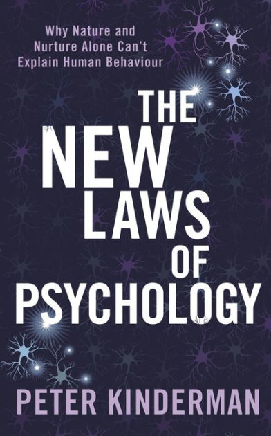The New Laws of Psychology: Why Nature and Nurture Alone Can't Explain ...