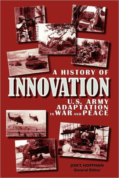 A History of Innovation: U.S. Army Adaptation in War and Peace by Jon T ...