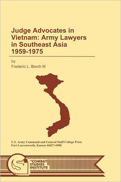 Judge Advocates in Vietnam: Army Lawyers in Southeast Asia 1959-1975 by ...