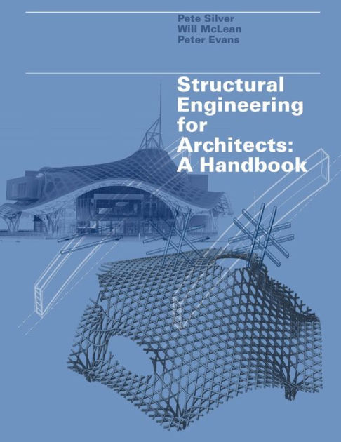 Structural Engineering for Architects: A Handbook by Pete Silver, Peter ...
