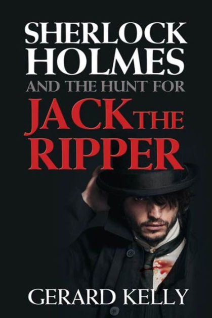 Sherlock Holmes and the Hunt for Jack the Ripper by Gerard Kelly ...
