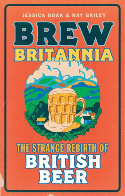 Brew Britannia: The Strange Rebirth of British Beer by Jessica Boak ...