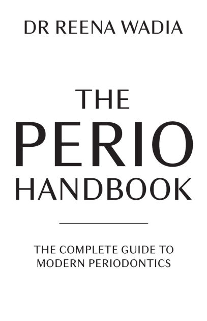 The Perio Handbook: The Complete Guide to Modern Periodontics by Reena ...