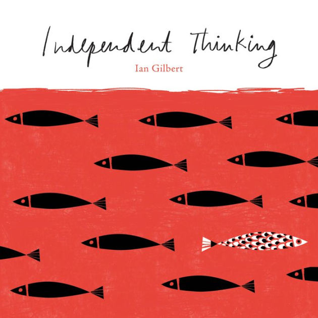 Independent Thinking by Ian Gilbert | eBook | Barnes & Noble®