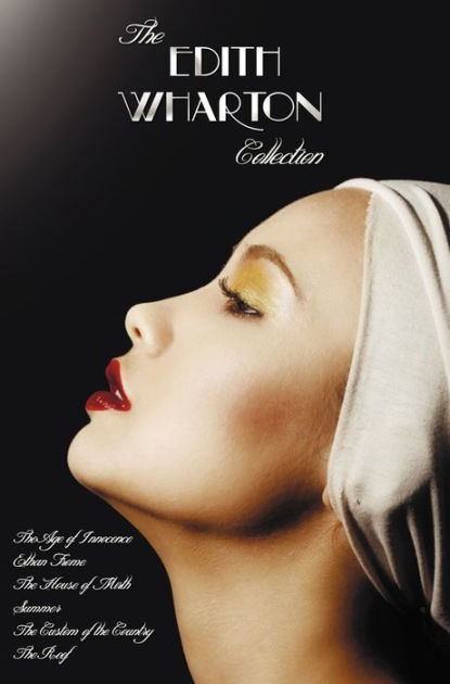 The Edith Wharton Collection (Complete and Unabridged) Including: The ...